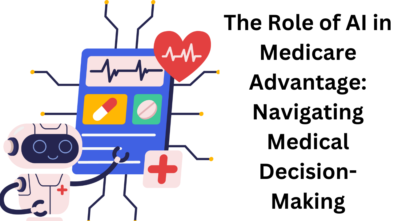 The Role of AI in Medicare Advantage: Navigating Medical Decision ...